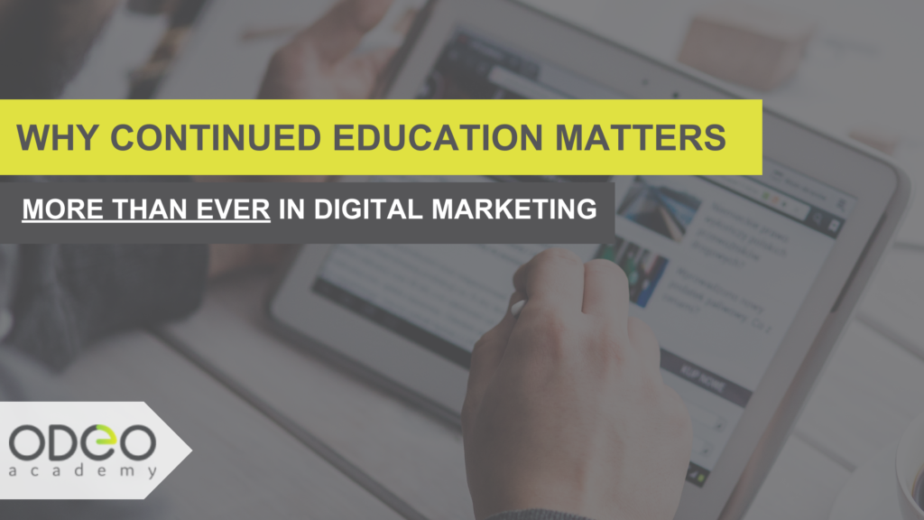 Why Continued Education Matters More Than Ever in Digital Marketing - Odeo Academy